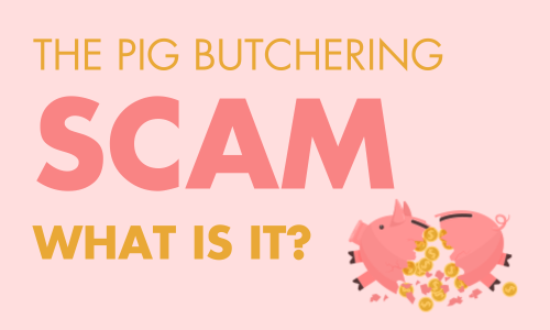 Inside the Pig Butchering Scam: What It Is and How to Avoid It ...